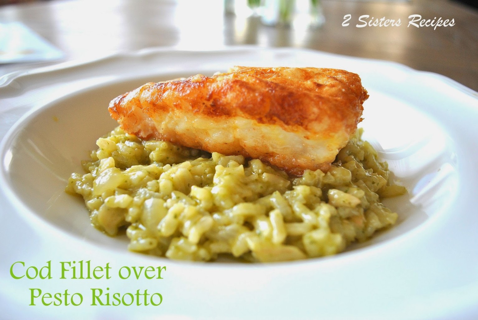 Cod Fillet over Pesto Risotto - 2 Sisters Recipes by Anna and Liz