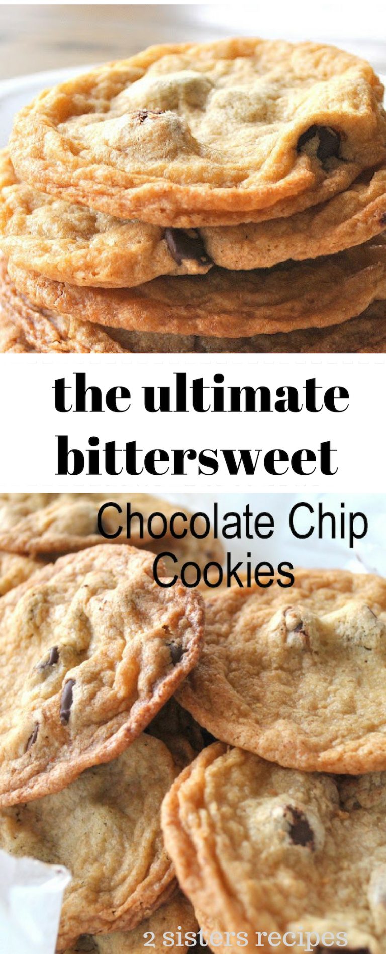 The Ultimate Bittersweet Chocolate Chip Cookies - 2 Sisters Recipes by ...