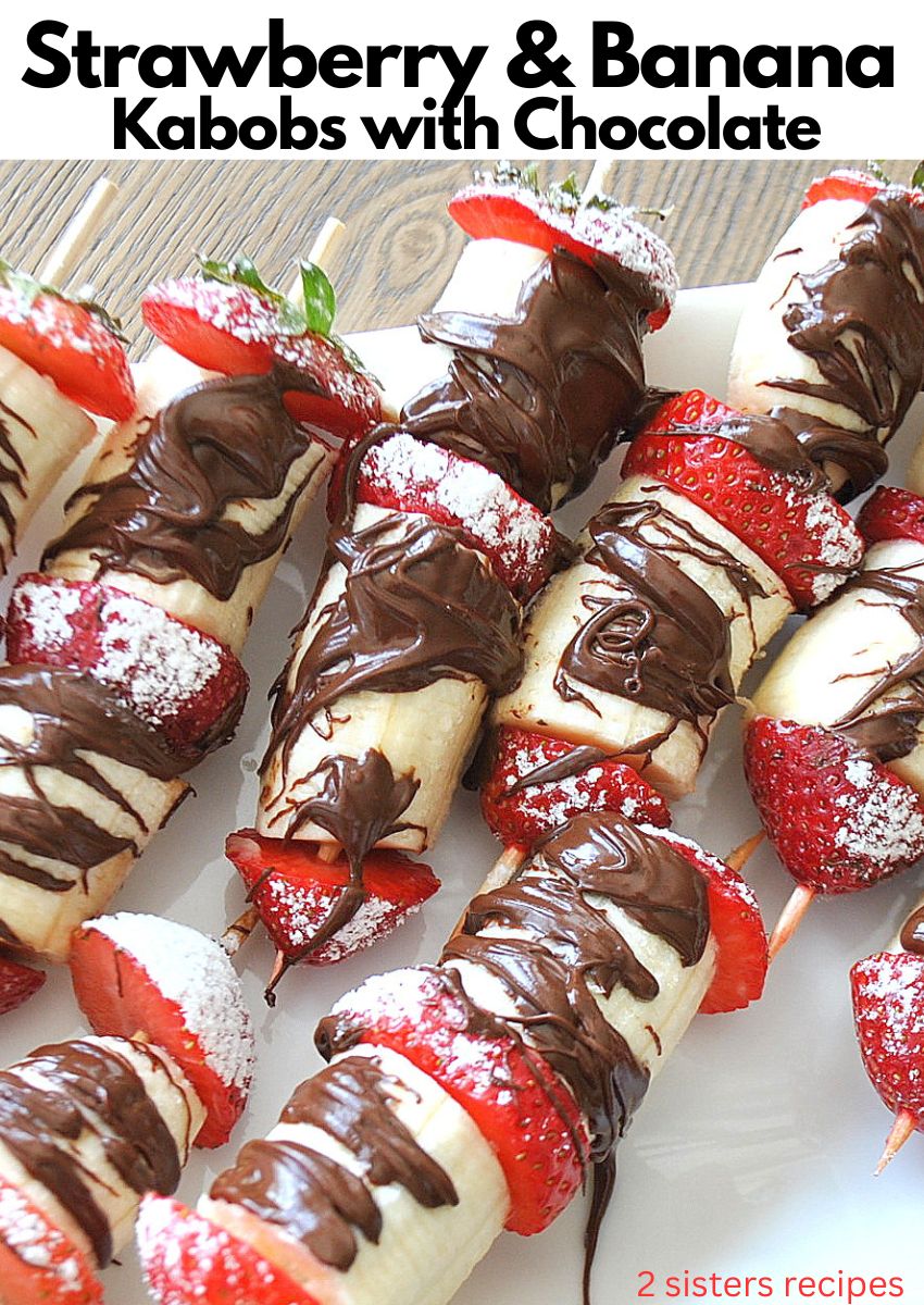 Strawberry and Banana Kabobs with Chocolate - 2 Sisters Recipes by Anna ...