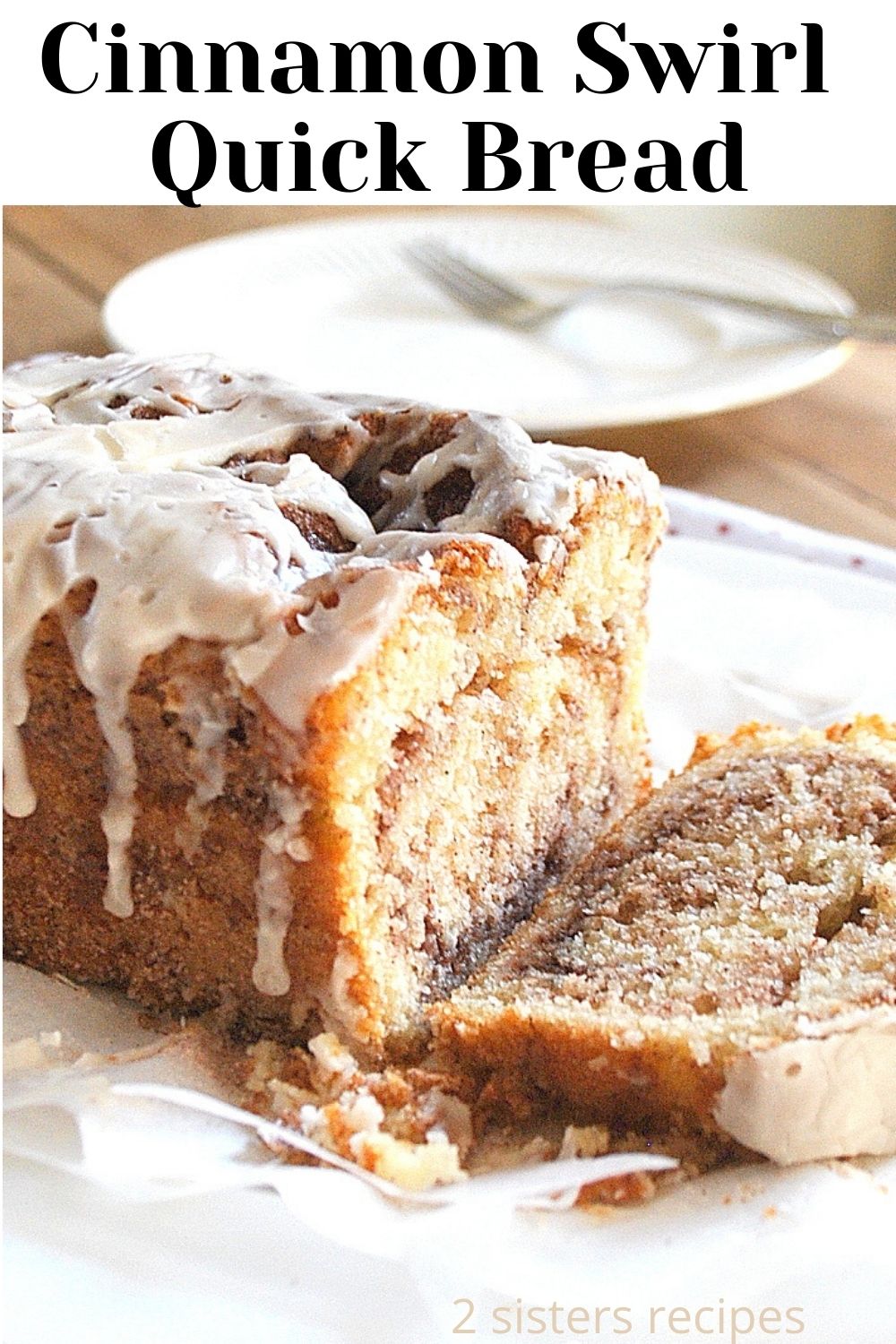 Cinnamon Swirl Quick Bread - 2 Sisters Recipes by Anna and Liz