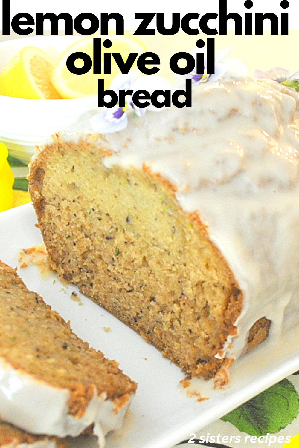 Lemon Zucchini Olive Oil Bread - 2 Sisters Recipes by Anna and Liz