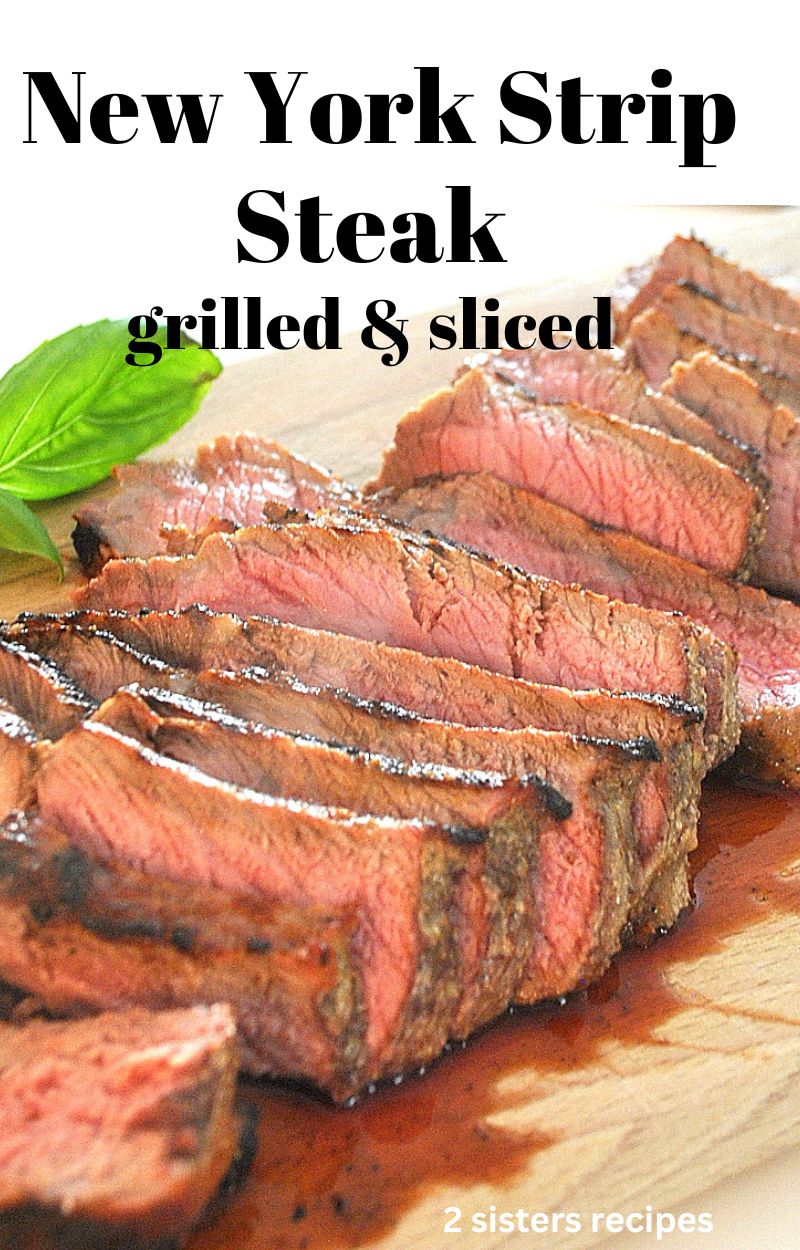 New York Strip Steak Grilled (& Sliced) - 2 Sisters Recipes by Anna and Liz